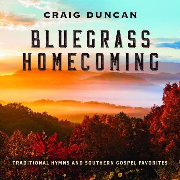 Craig Duncan - Bluegrass Homecoming: Traditional Hymns & Southern ...