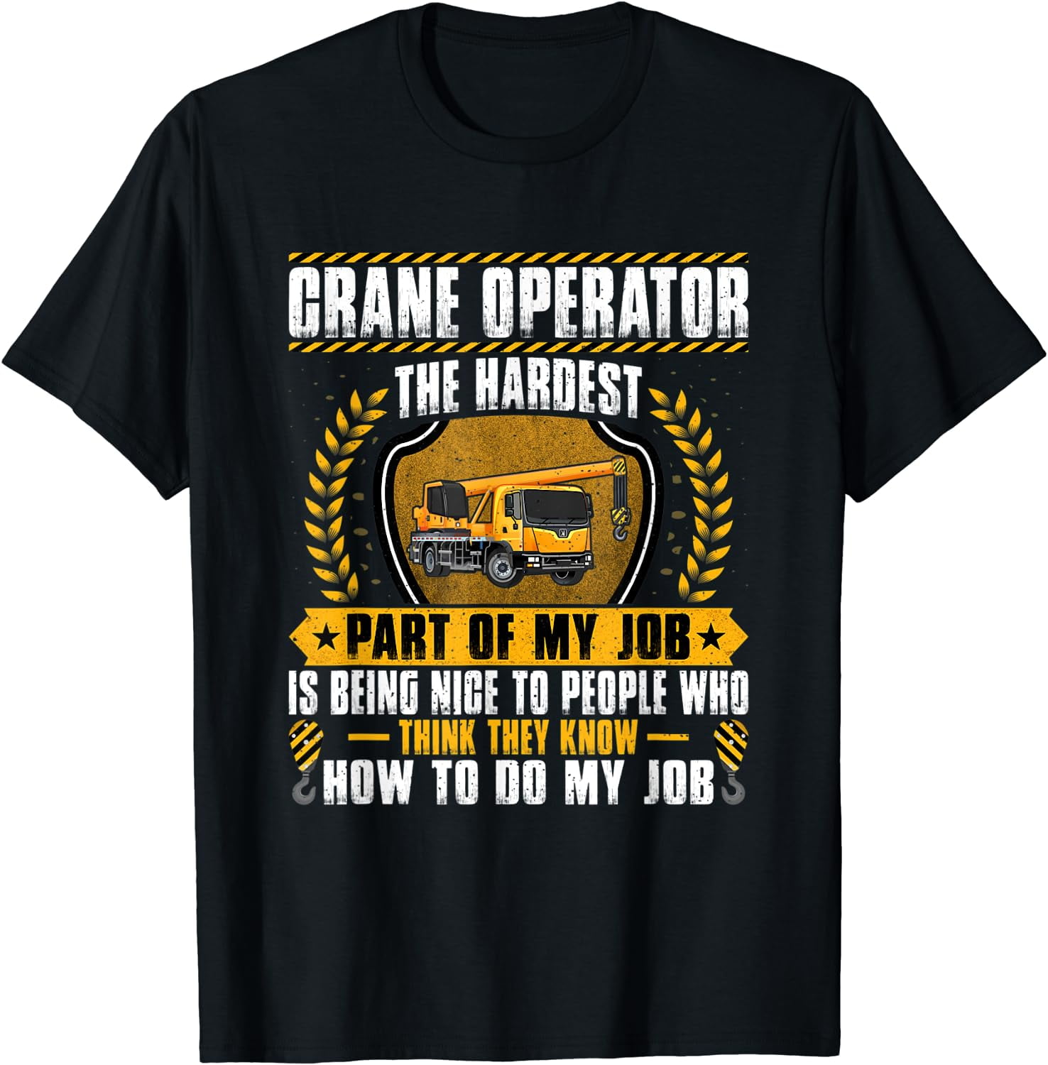 Crane Operator Hardest Part Heavy Equipment Crane Driver T-Shirt Black ...
