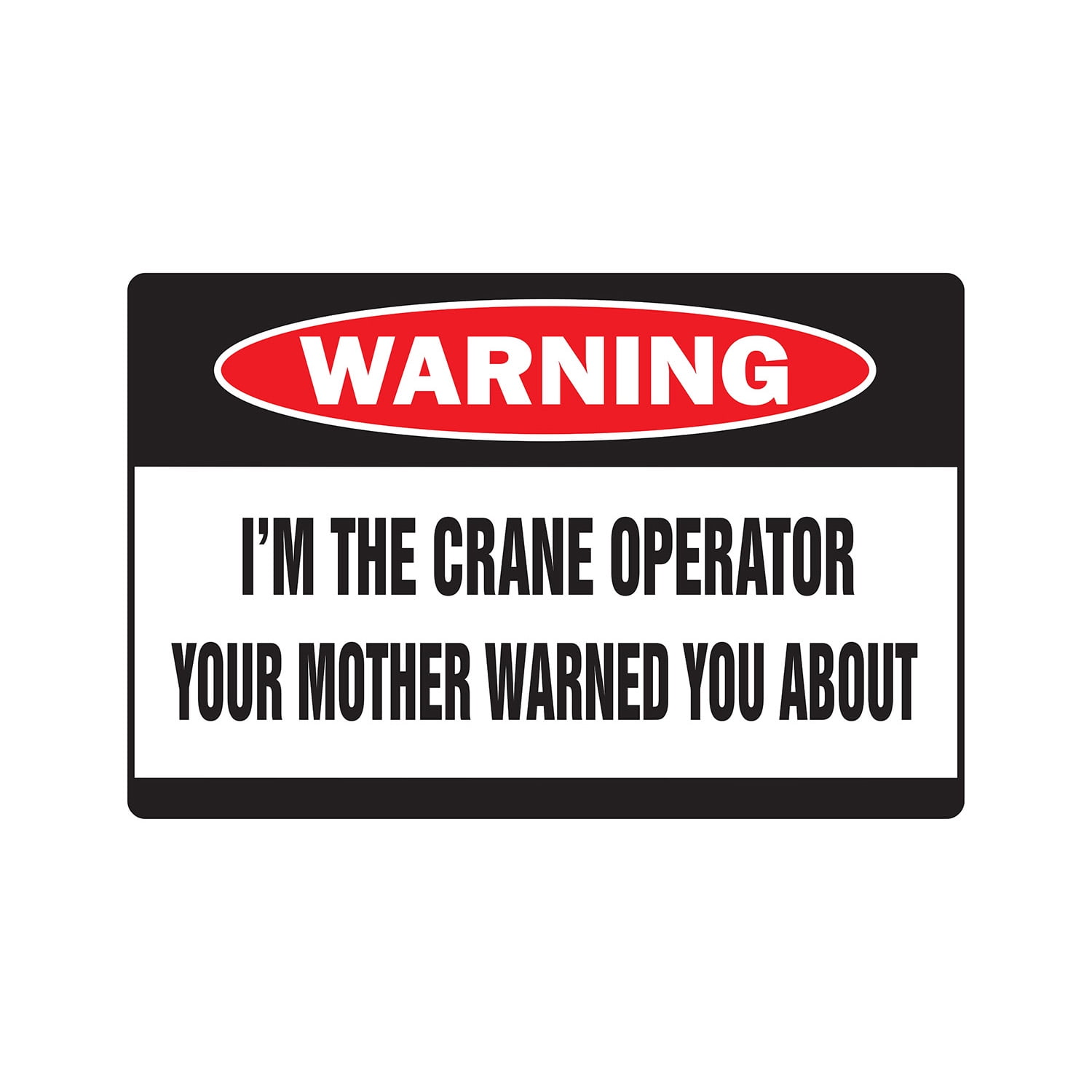 I'm The Crane Operator Warning Sign | Indoor/Outdoor | Funny Home Décor ...
