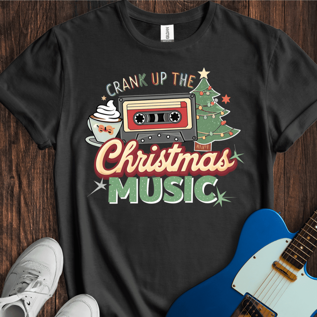 Crank Up The Christmas Music T-Shirt - Walmart.com