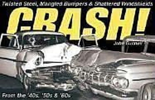 Pre-Owned Crash!: Twisted Steel, Mangled Bumpers & Shattered ...