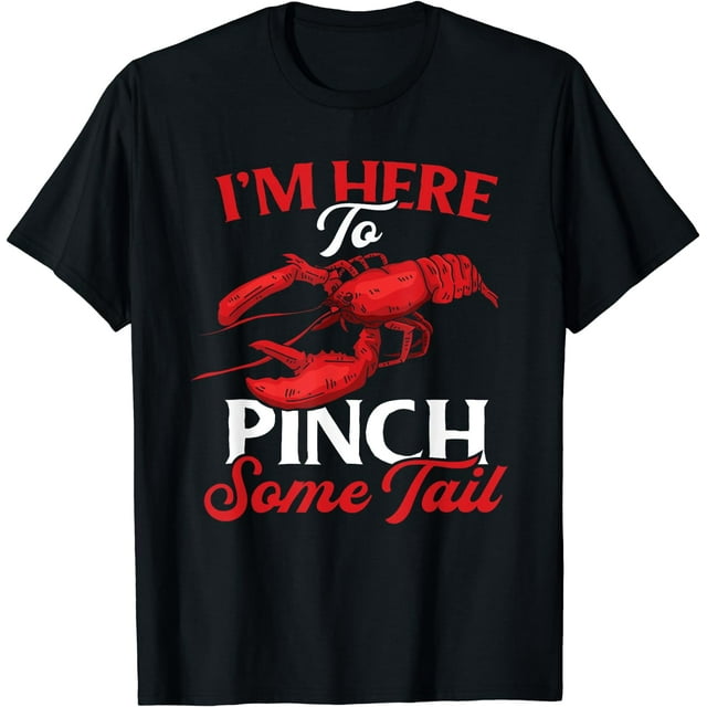 Crawfish Boil Funny Crayfish I'm Here To Pinch Some Tail T-Shirt ...