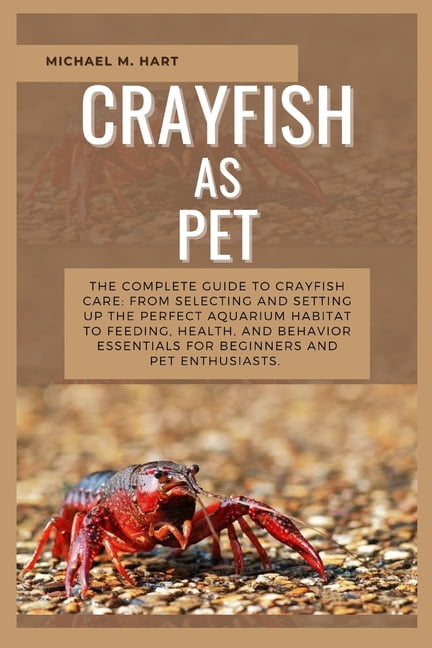 Crayfish as Pet: The Complete Guide to Crayfish Care: From Selecting ...