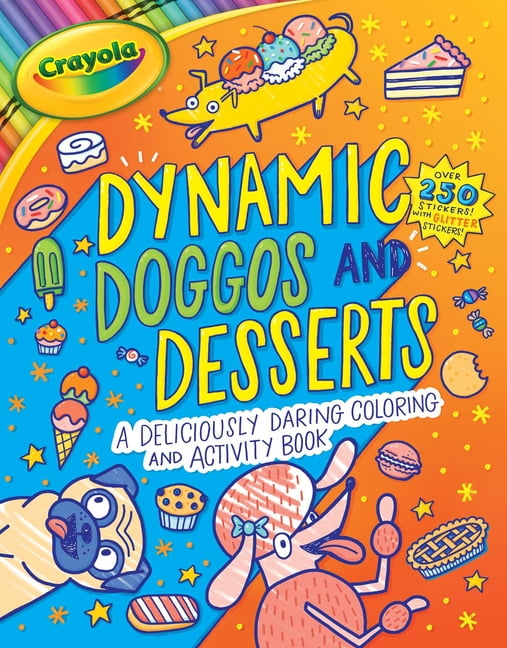Crayola: Dynamic Doggos and Desserts (A Crayola Coloring Glitter ...