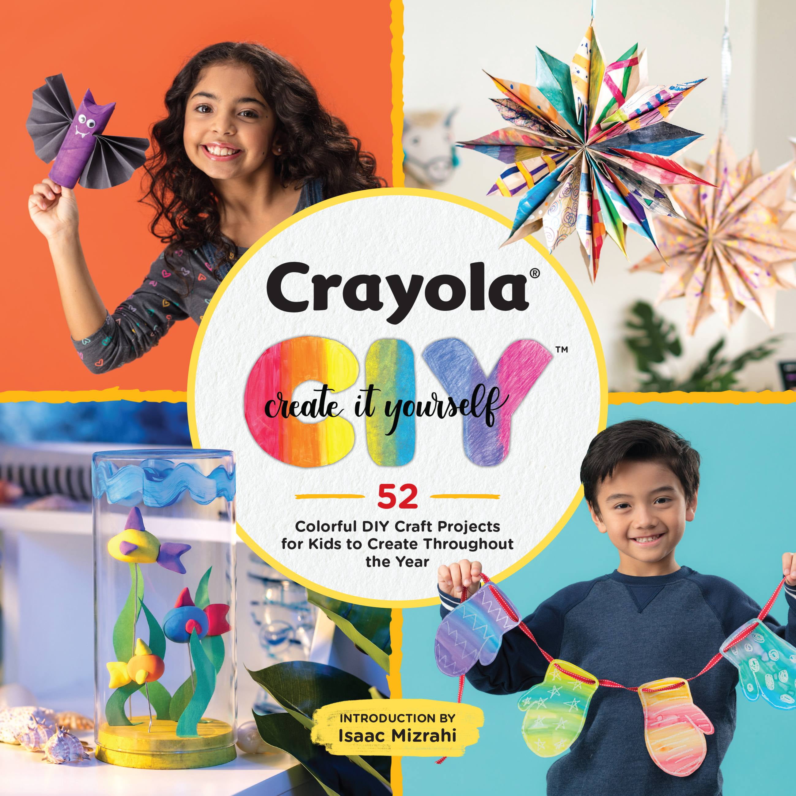 Crayola: Create It Yourself: 52 Colorful DIY Craft Projects for Kids to ...