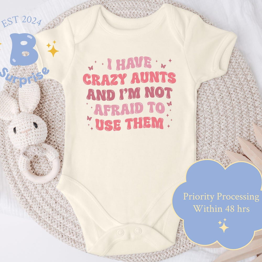 Crazy Aunts Baby Girl Onesie, I Have Crazy Aunts And I'M Not Afraid To Use Them, Baby Bodysuit ...