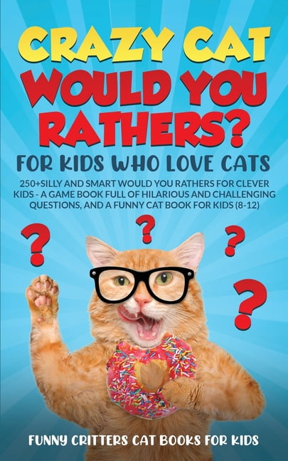 Crazy Cats for Kids - Jokes and More! Crazy Cat Would You Rathers? For ...