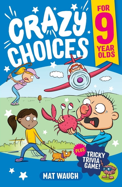 Crazy Choices for Kids Crazy Choices for 9 Year Olds: Mad decisions and ...