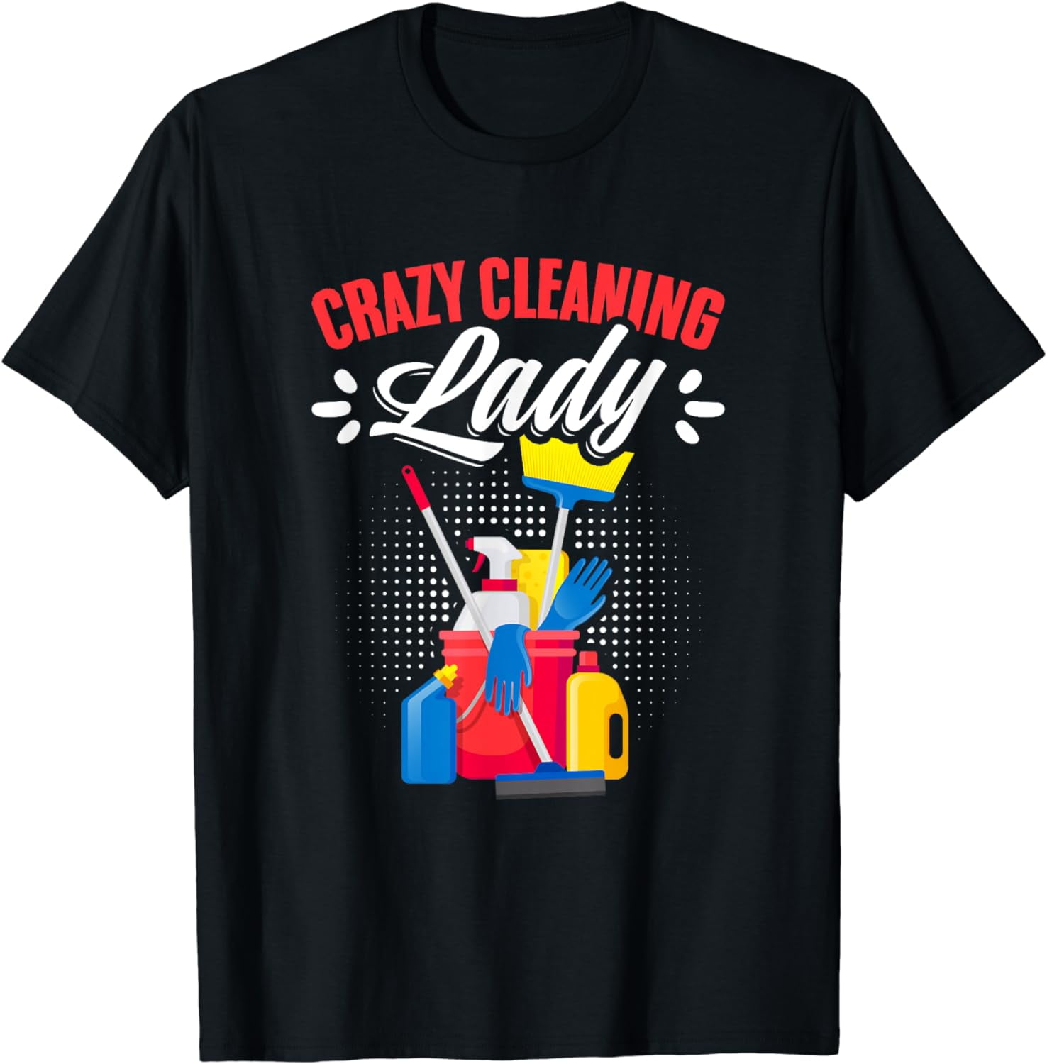 Crazy Cleaning Lady Cleaning Maid Housekeeping Housekeeper T-Shirt ...