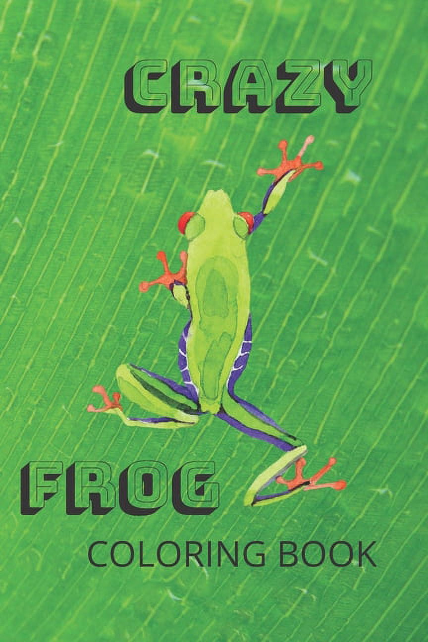 Crazy Frog Coloring Book : Frog Coloring Book for children ages 3 to 6 ...