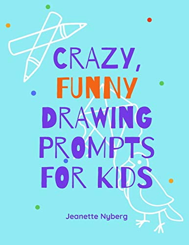 Pre-Owned Crazy, Funny Drawing Prompts For Kids: 70 Silly Drawing Ideas ...