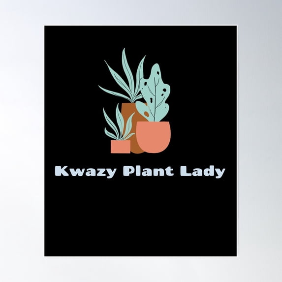 Crazy Plant Lady Is Kwazy Poster Wall Art Modern Wall Decor For Living ...