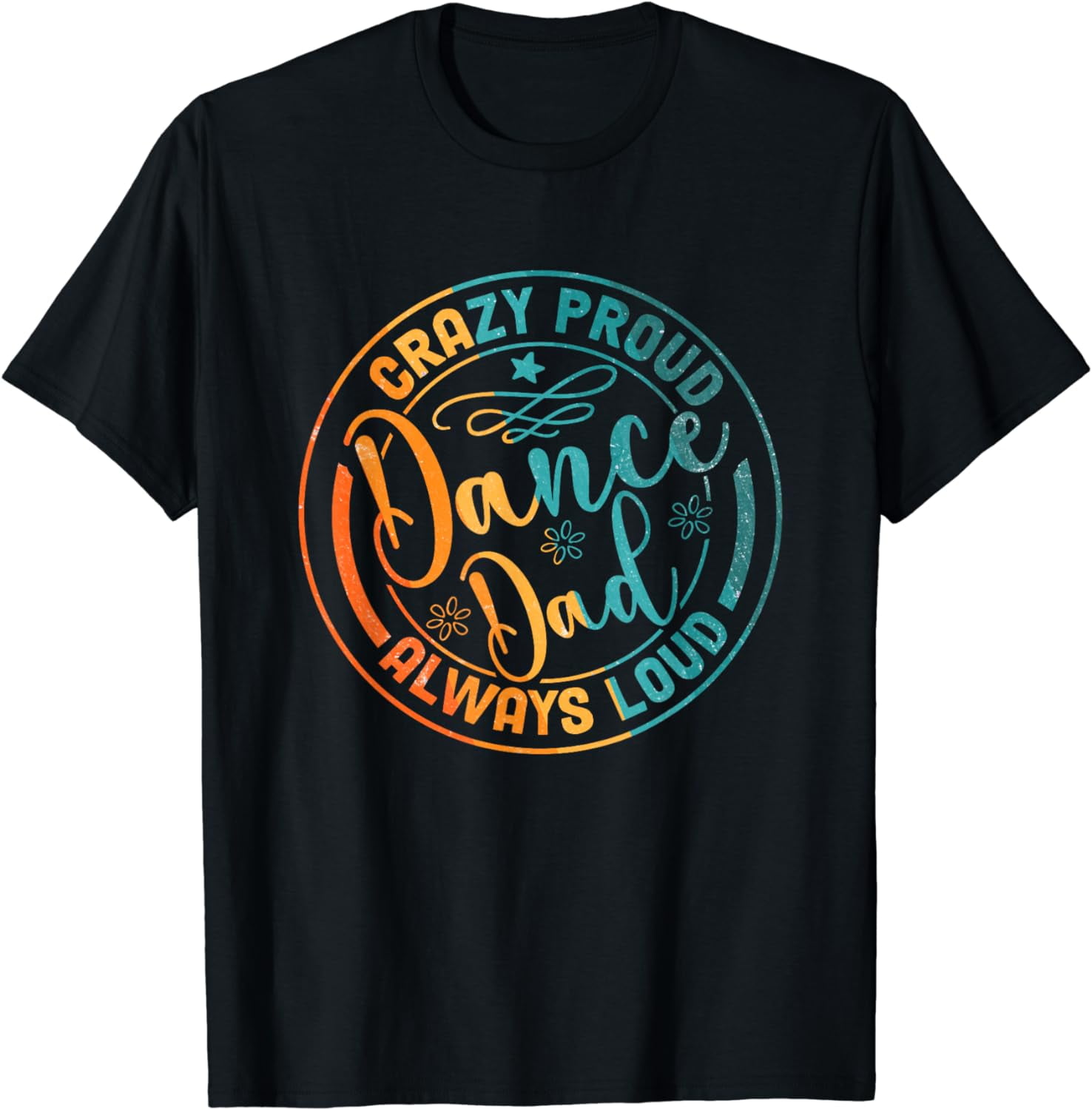 Crazy Proud Always Loud Dance Dad Funny Dance T-Shirt - Walmart.com