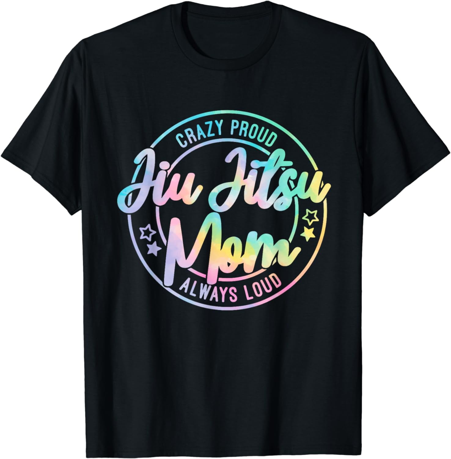 Crazy Proud Jiu Jitsu Mom Tie Dye Always Loud Mothers Day T Shirt