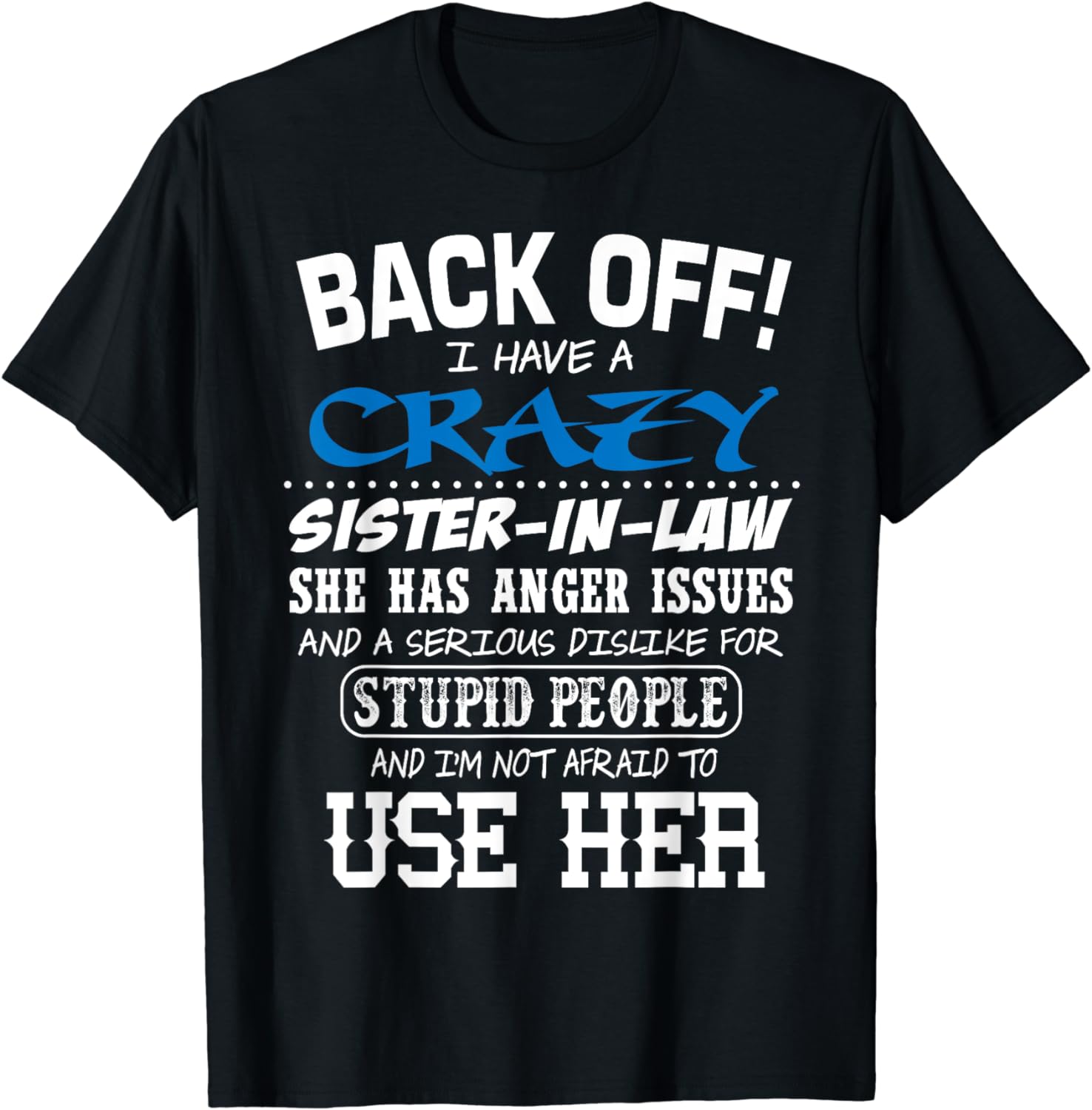 Crazy Sister In Law And I'm Not Afraid To Use Her T-Shirt - Walmart.com