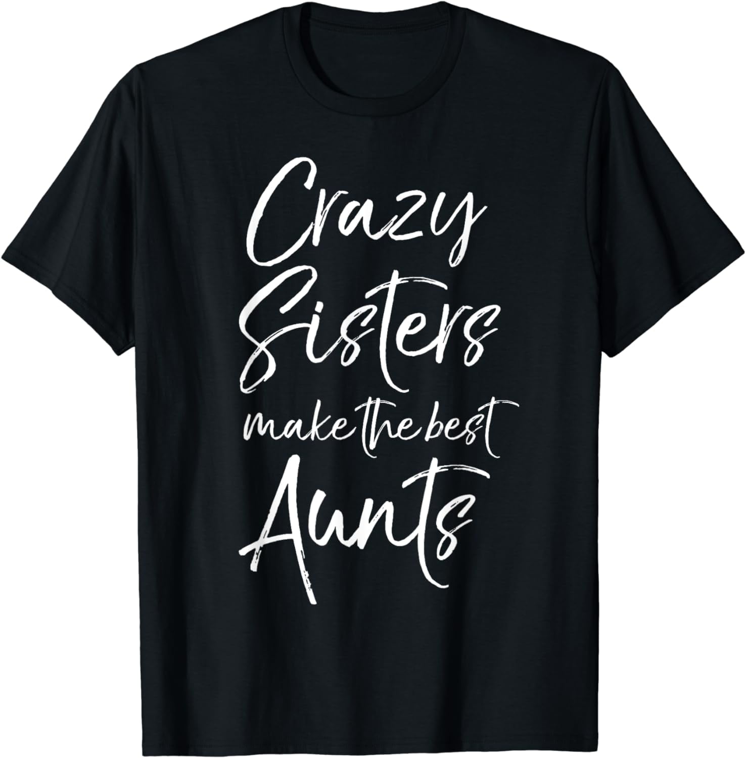 Crazy Sisters Make the Best Aunts Shirt Funny Cute Auntie - Walmart.com