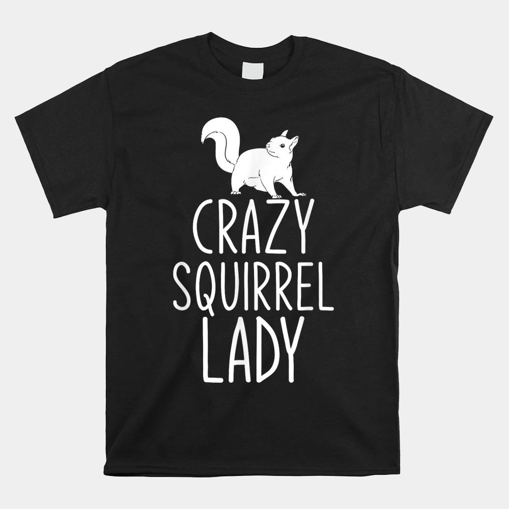 Crazy Squirrel Lady Squirrel Shirt - Walmart.com