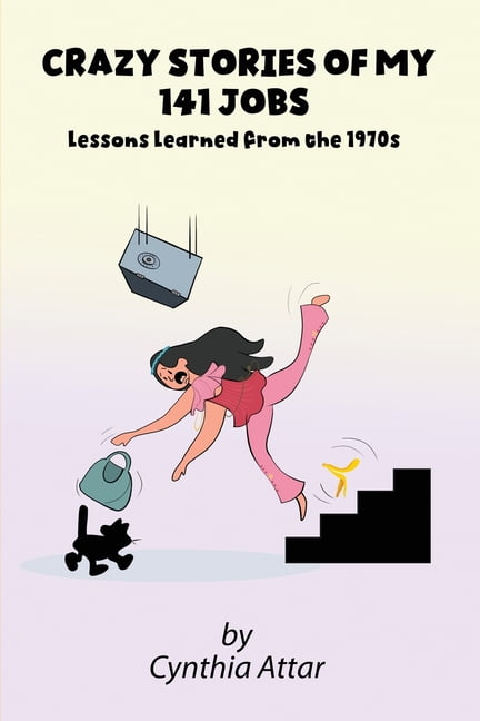 Crazy Stories of My 141 Jobs: Lessons Learned from the 1970s ...