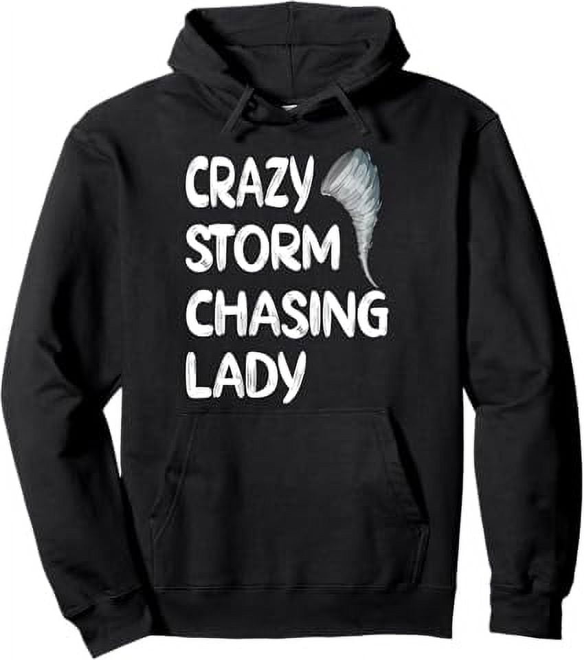 Crazy Storm Chasing Lady Tornado Chaser Hurricane Pullover Hoodie ...