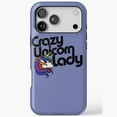 Crazy Unicorn Lady Funny Quote Art iPhone Case 17 through 11 Pro Max ...