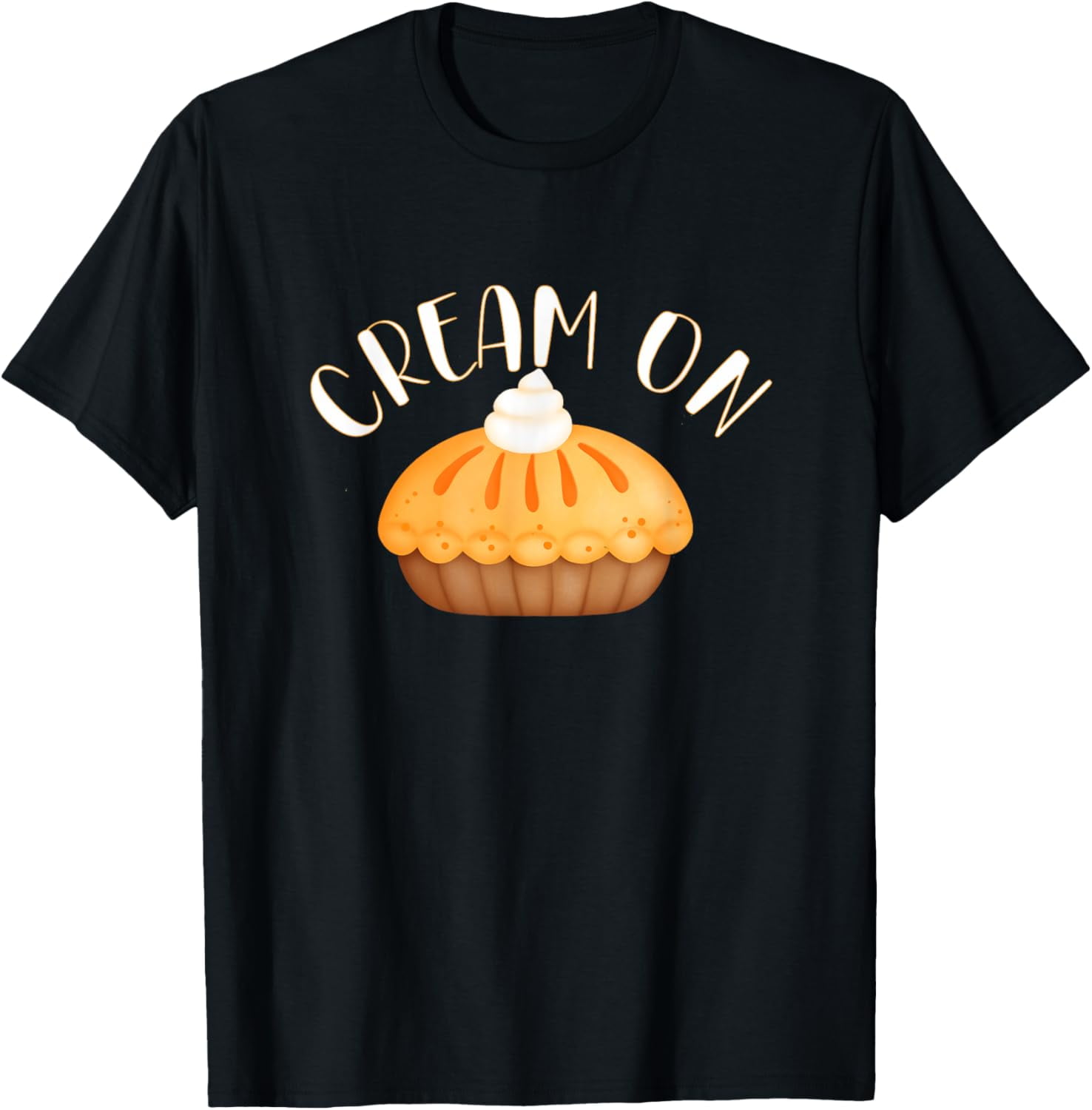 Cream On Funny Whipped Cream Pun Pumpkin Pie T-Shirt - Walmart.com