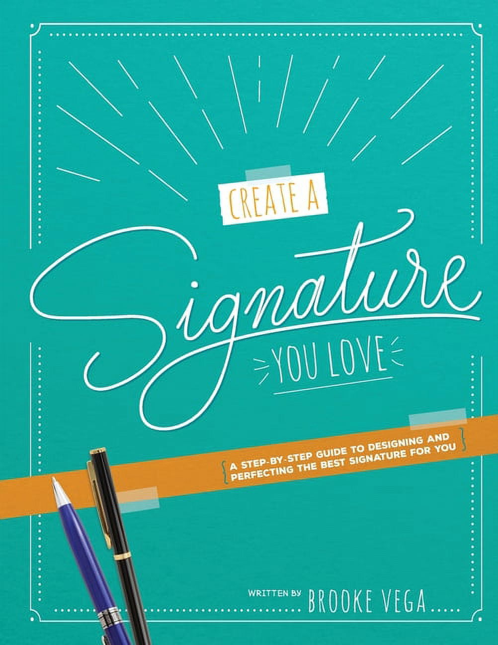 Create A Signature You Love: A Step-by-step Guide to Designing and ...