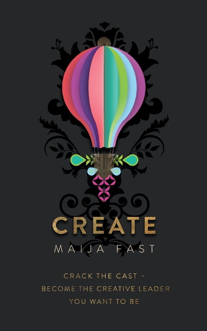 Create: Crack the Cast - Become the Creative Leader You Want to Be ...