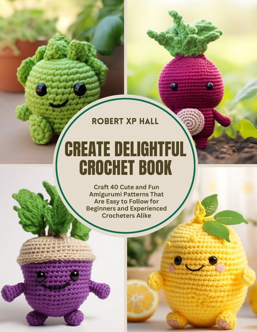 Create Delightful Crochet Book: Craft 40 Cute and Fun Amigurumi ...