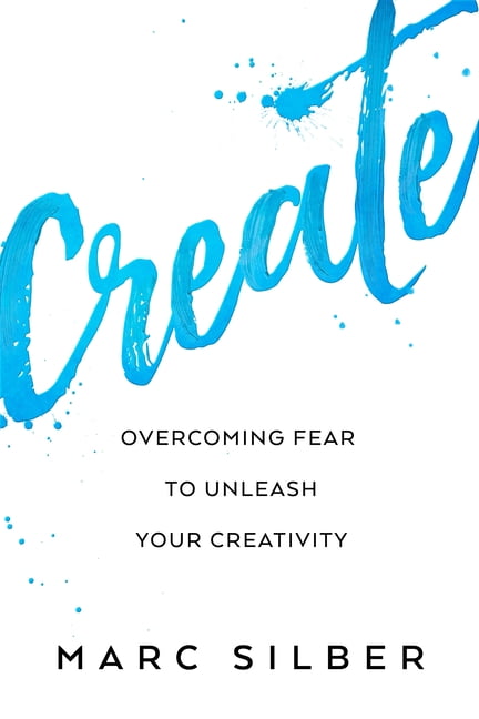 Create: Overcoming Fear to Unleash Your Creativity (Photography Art ...