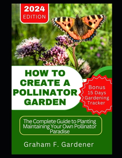 How to Create a Pollinator Garden: The Complete Guide to Planting ...
