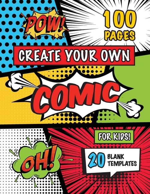Create Your Own Comic for Kids (Ages 4-8, 8-12): (100 Pages) Draw Your ...