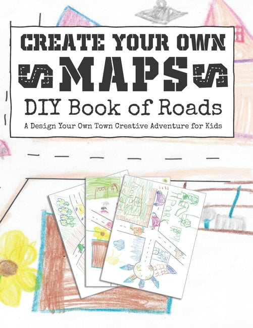 Create Your Own Maps: DIY Book of Roads: A Design Your Own Town ...