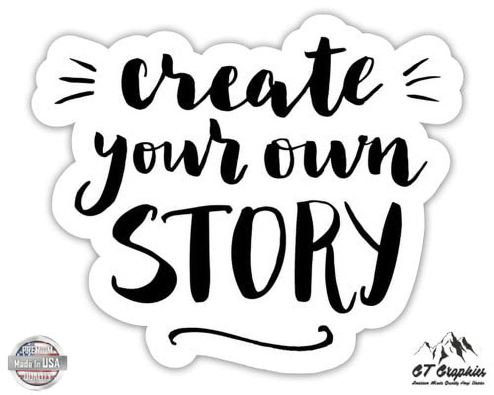 Create Your Own Story - 3" Vinyl Sticker - For Car Laptop I-Pad Phone ...
