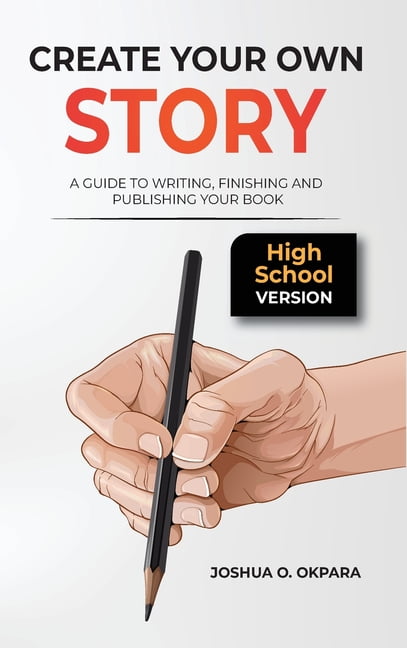 Create Your Own Story: A Guide to Writing, Finishing and Publishing ...