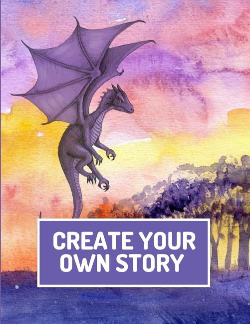Create Your Own Story: Write and Illustrate Stories, Fairy Tales ...