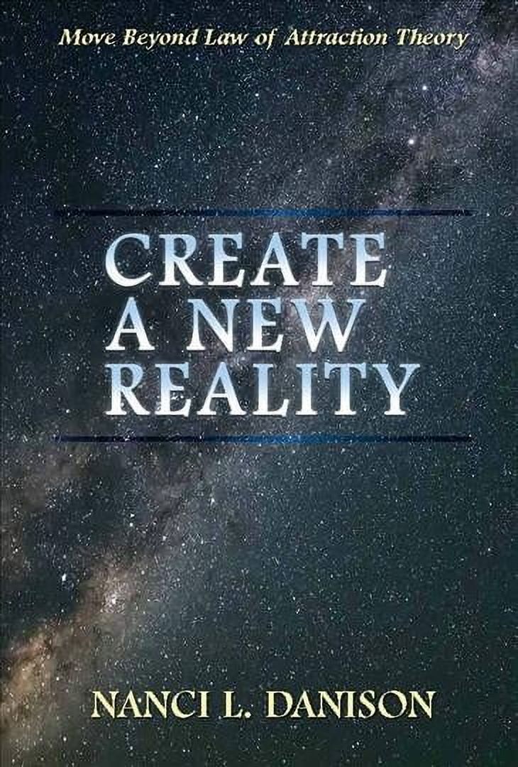 Create a New Reality: Move Beyond Law of Attraction Theory (Paperback ...