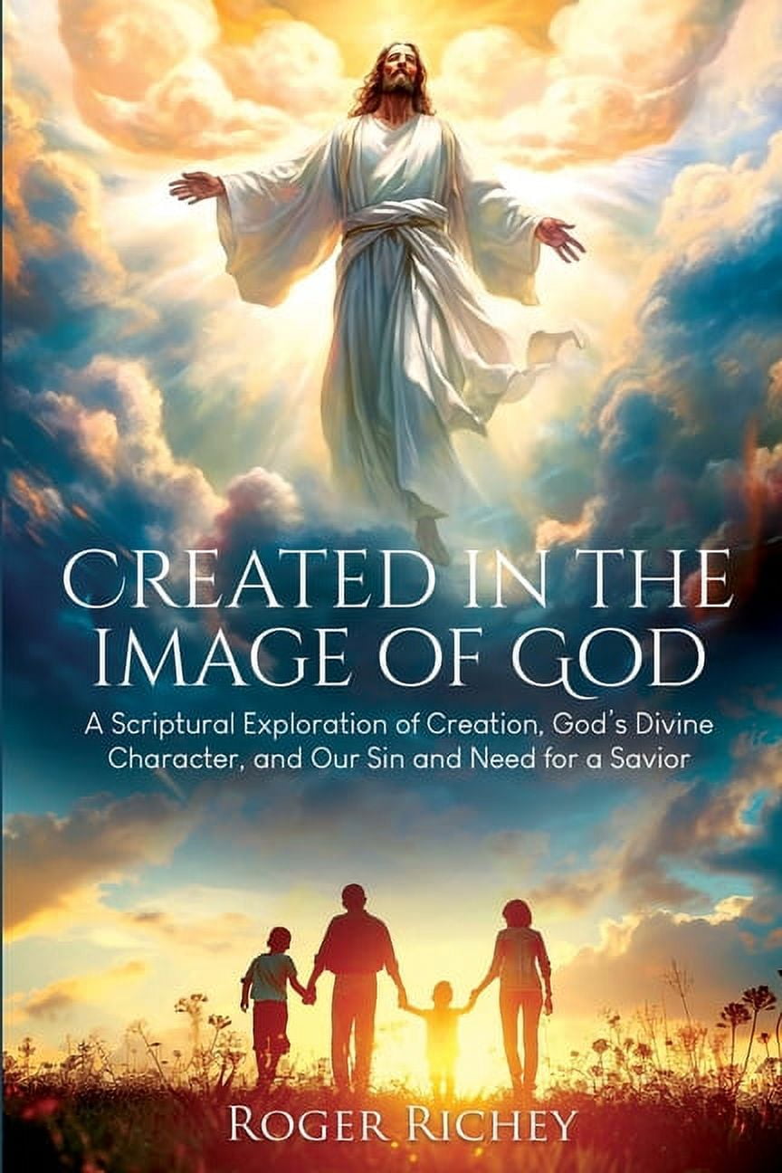 Created in the Image of God: A Scriptural Exploration of Creation, God ...