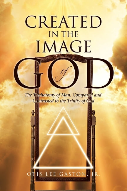 Created in the Image of God: The Trichotomy of Man, Compared and ...