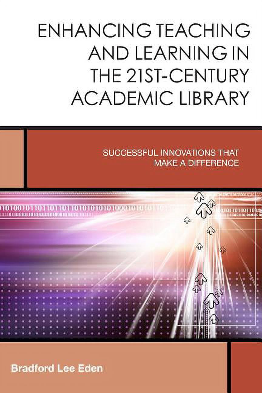 Creating the 21st-Century Academic Libra Enhancing Teaching and ...