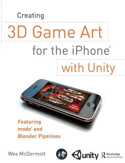 Creating 3D Game Art for the iPhone with Unity: Featuring modo and Blender pipelines, (Hardcover ...