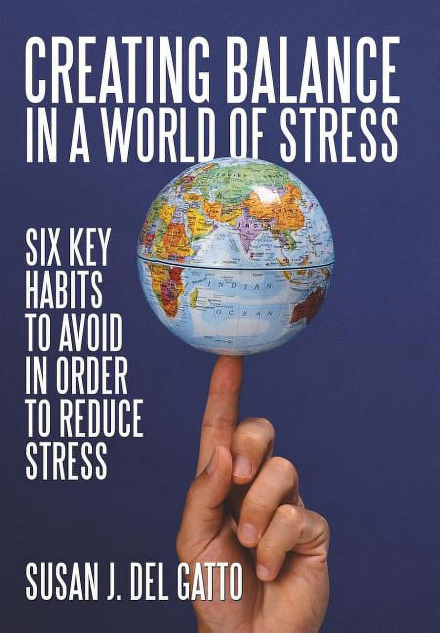 Creating Balance in a World of STRESS : Six Key Habits to Avoid in ...