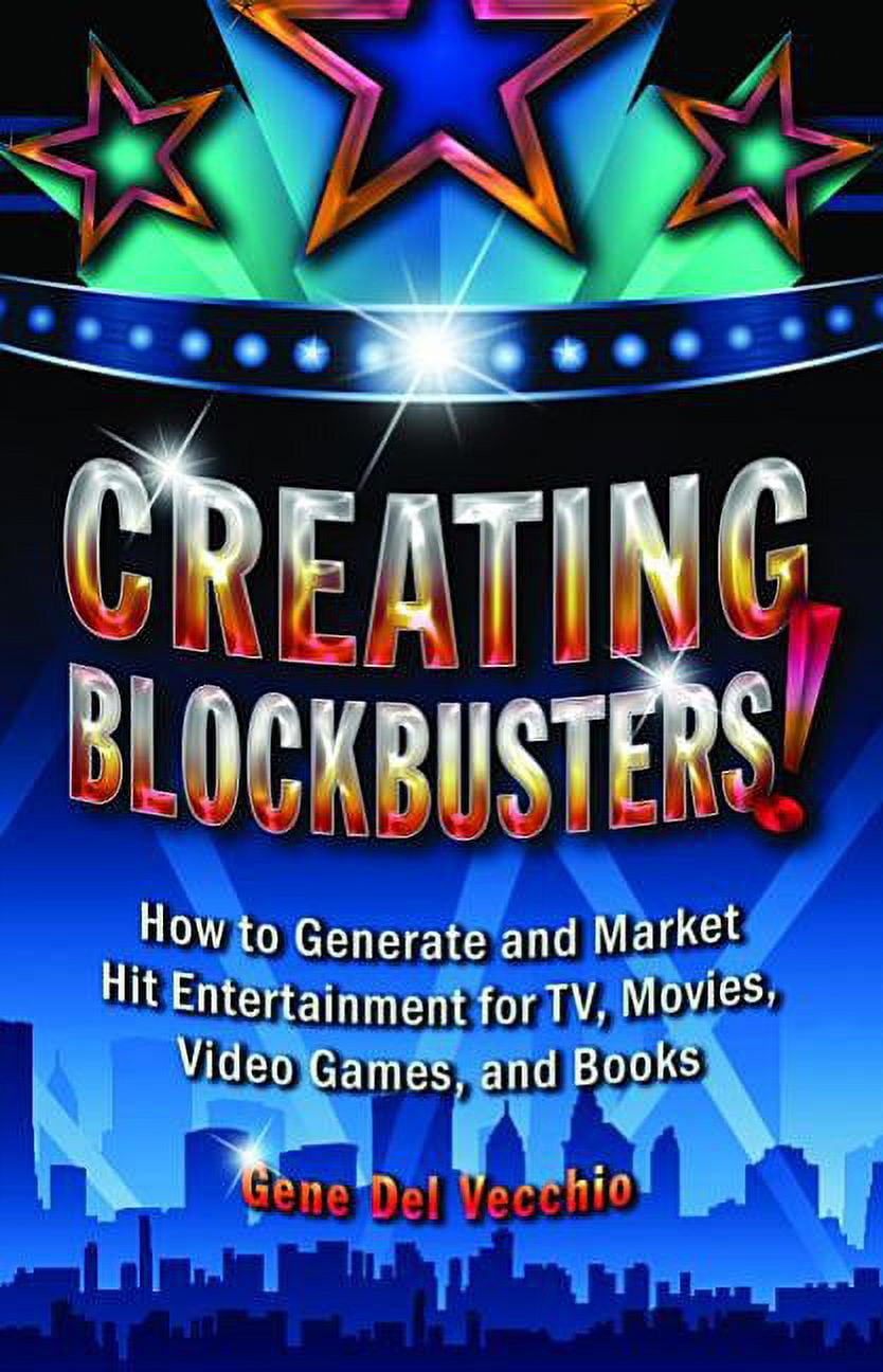 Creating Blockbusters! : How to Generate and Market Hit Entertainment ...