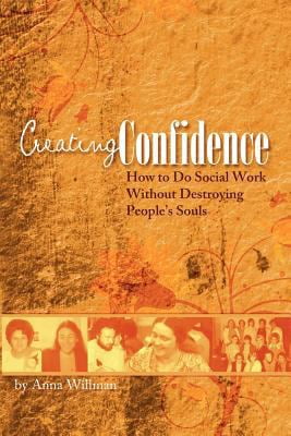 Pre-Owned Creating Confidence: How to Do Social Work Without Destroying ...