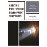 Creating Professional Development That Works: What Every Teacher ...