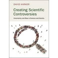 Creating Scientific Controversies: Uncertainty and Bias in Science and ...
