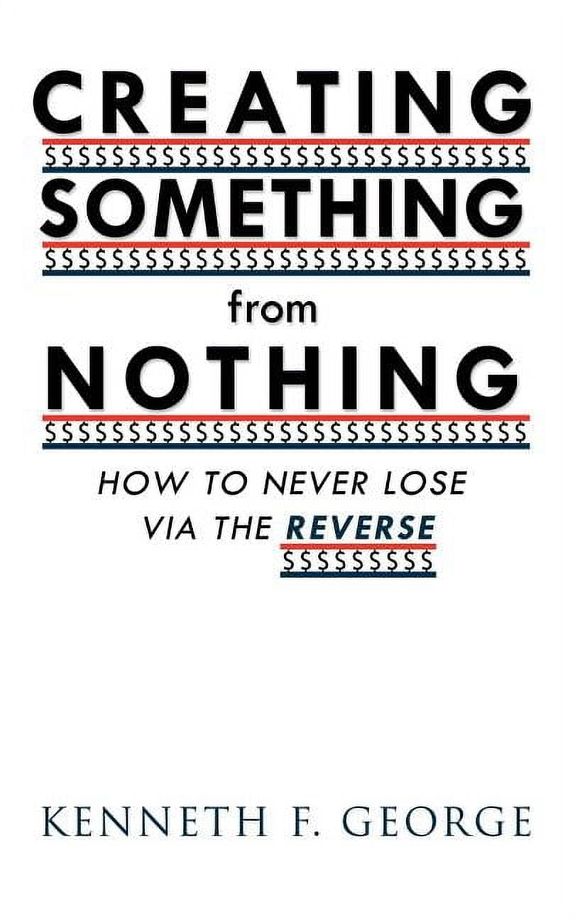 Creating Something from Nothing : How to Never Lose Via the Reverse - Walmart.com