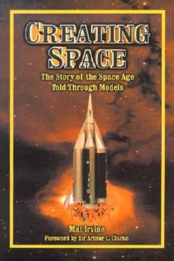 Creating Space: The Story of the Space Age Through the Models ...
