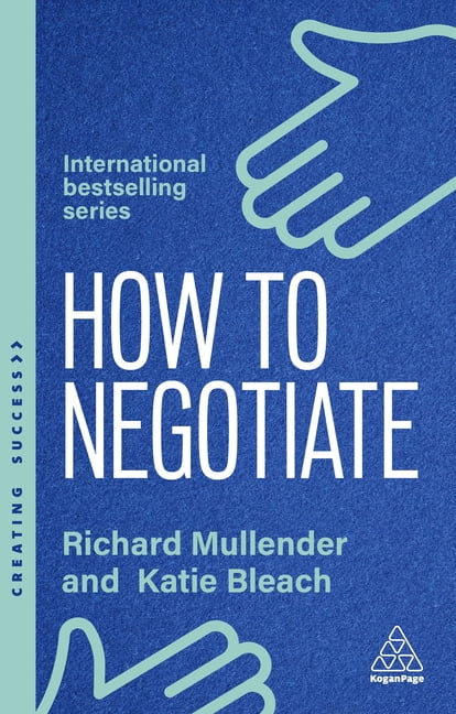 Creating Success How to Negotiate: Practical and Proven Skills to Help ...