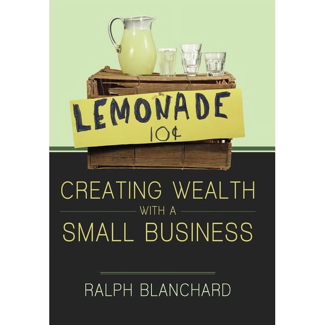 Creating Wealth with a Small Business : Strategies and Models for ...