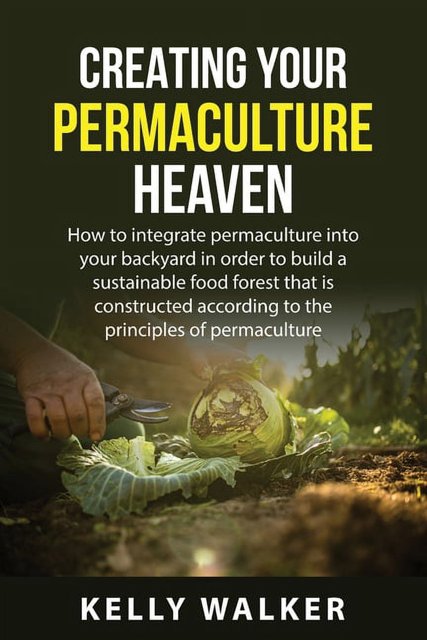 Creating Your Permaculture Heaven : How to integrate permaculture into ...